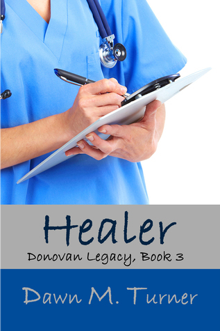 Healer (Donovan Legacy #3) by Dawn M. Turner | Goodreads