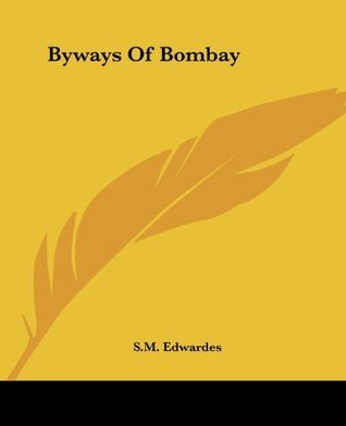 Byways Of Bombay by Stephen Meredyth Edwardes | Goodreads