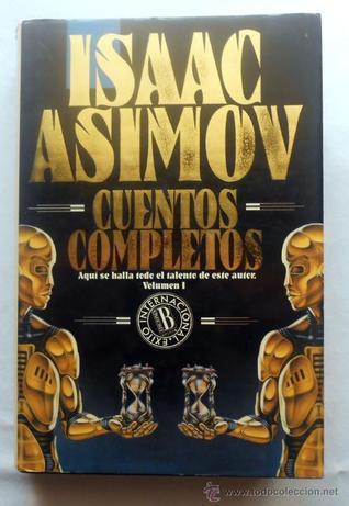 Cuentos Completos Vol. 1 (Spanish Edition) by Isaac Asimov | Goodreads