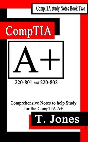 CompTIA A+ Study Notes (CompTIA Study Notes Book 2) by T. Jones | Goodreads