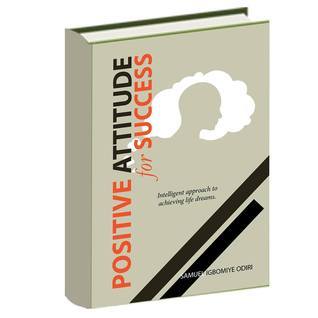 Positive Attitude for Success by Samuel Igbomiye Odiri | Goodreads