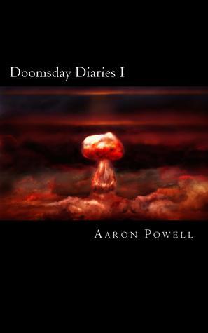 Doomsday Diaries by Aaron B. Powell | Goodreads