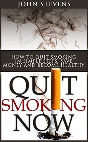 Quit Smoking Now: How to Quit Smoking in Simple Steps, Save Money and ...