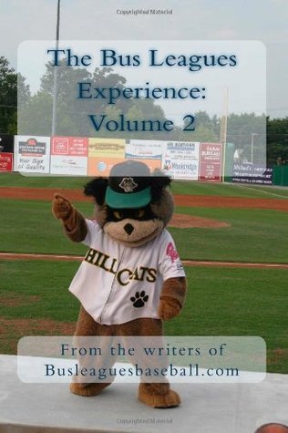 The Bus Leagues Experience: Volume 2: From the writers of ...