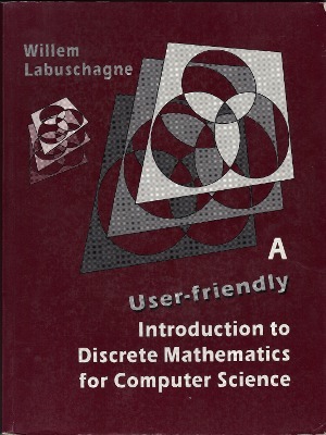 A user-friendly introduction to discrete mathematics for computer science by W.A. Labuschagne ...