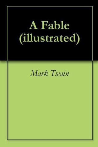 A Fable (illustrated) by Mark Twain | Goodreads
