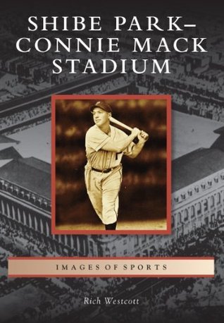 Shibe Park-Connie Mack Stadium (Images of Sports) by Rich Westcott ...