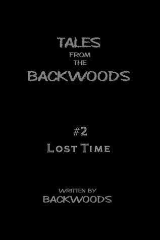 Lost Time (Tales From The Backwoods, Story #2) by Backwoods | Goodreads