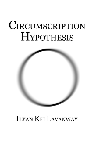 Circumscription Hypothesis by Ilyan Kei Lavanway | Goodreads