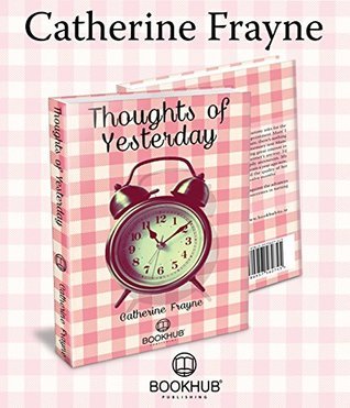 Thoughts of Yesterday by Catherine Frayne | Goodreads