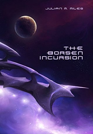 The Borsen Incursion by Julian M. Miles | Goodreads