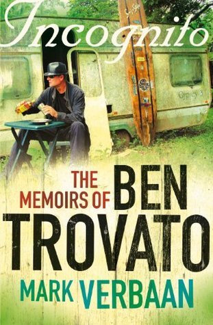 Incognito: The memoirs of Ben Trovato by Mark Verbaan | Goodreads