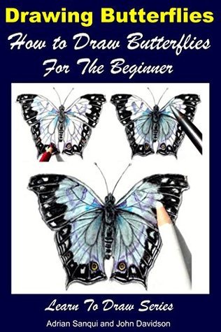 Drawing Butterflies - How to Draw Butterflies For the Beginner by John ...