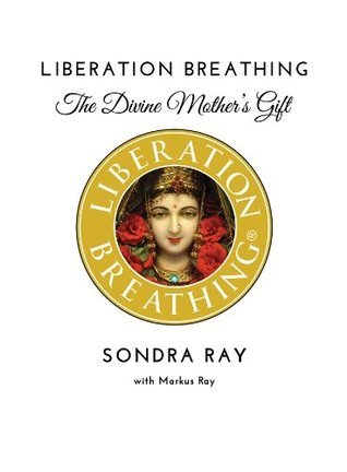 Liberation Breathing: The Divine Mother's Gift by Sondra Ray | Goodreads