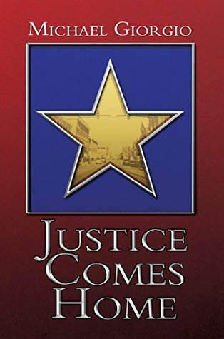 Justice Comes Home by Michael Giorgio | Goodreads