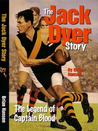 The Jack Dyer Story - The Legend of Captain Blood by Brian Hansen ...