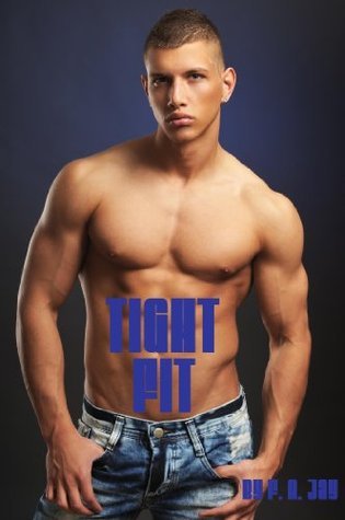 Tight Fit: An erotic gay short story by F.A. Jay | Goodreads