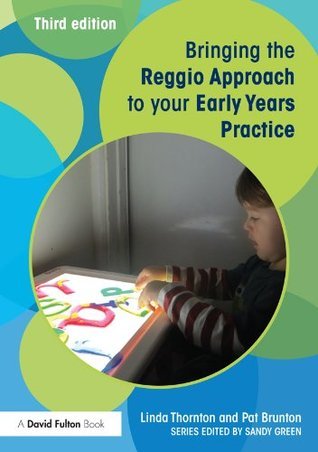 Bringing the Reggio Approach to your Early Years Practice by Linda ...