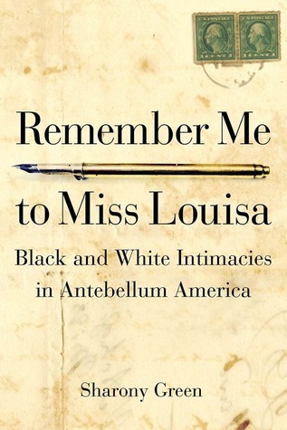 Remember Me to Miss Louisa: Hidden Black-White Intimacies in Antebellum ...