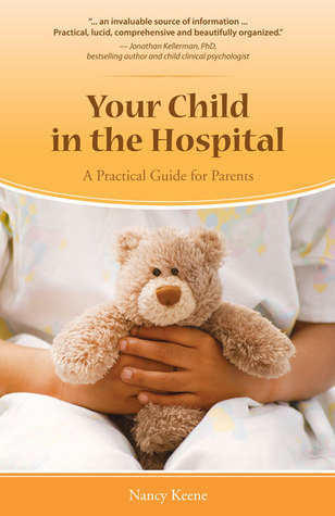 Your Child in the Hospital: A Practical Guide for Parents by Nancy ...