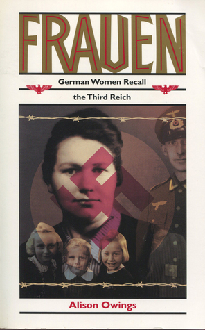 Frauen: German Women Recall the Third Reich by Alison Owings | Goodreads