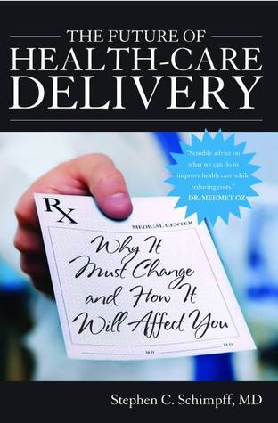 The Future of Health-Care Delivery: Why It Must Change and How It Will ...