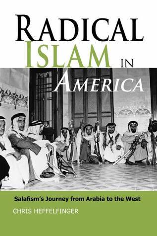 Radical Islam in America: Salafism's Journey from Arabia to the West by ...