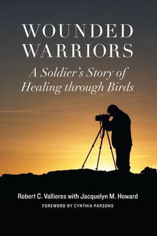 Wounded Warriors: A Soldier's Story of Healing through Birds by Robert ...