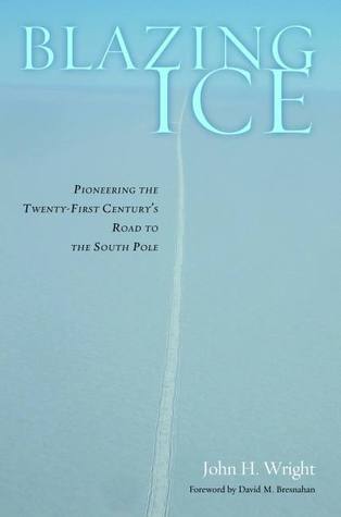 Blazing Ice: Pioneering the Twenty-first Century's Road to the South ...