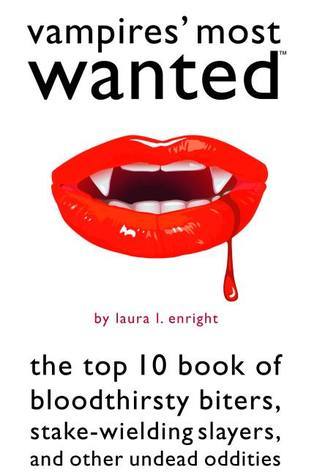 Vampires' Most Wanted: The Top 10 Book of Bloodthirsty Biters, Stake ...