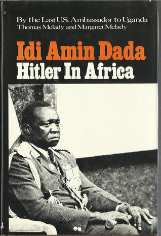Idi Amin Dada: Hitler in Africa by B & W Photographs | Goodreads