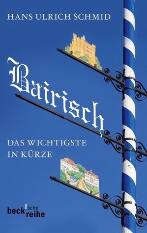 Bairisch: Das Wichtigste in Kürze (Beck'sche Reihe 6067) by Hans Ulrich ...