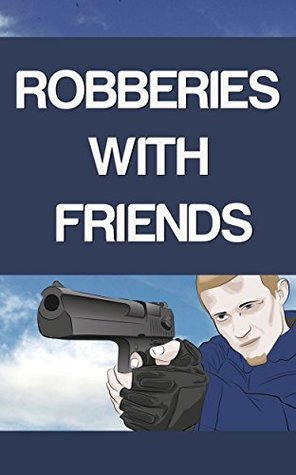 Robberies with Friends: A Heartbreaking Story about Violence, Abuse and ...