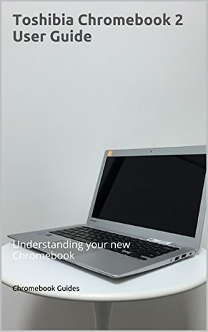 Toshiba Chromebook 2 User Guide: Understanding your new Chromebook by ...