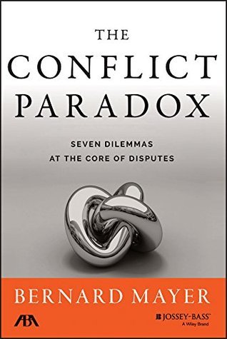 The Conflict Paradox: Seven Dilemmas at the Core of Disputes by Bernard ...