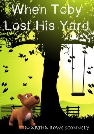 When Toby Lost His Yard by Martha Rowe Sconnely | Goodreads