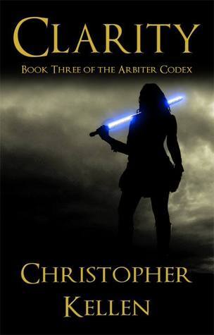Clarity (The Arbiter Codex, #3) by Christopher Kellen | Goodreads