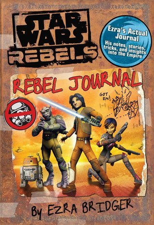 Star Wars Rebels: Rebel Journal by Ezra Bridger by Daniel Wallace ...