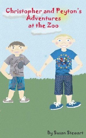 Christopher and Peyton's Adventures at the Zoo by Susan Stewart | Goodreads