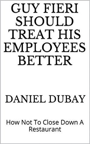 GUY FIERI SHOULD TREAT HIS EMPLOYEES BETTER: How Not To Close Down A ...