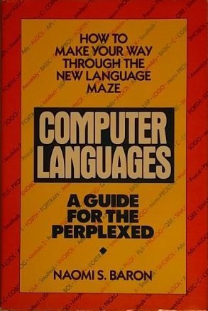 Computer Languages: A Guide for the Perplexed by Naomi S. Baron | Goodreads