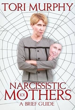 Narcissistic Mothers 101: A Brief Guide by Tori Murphy | Goodreads