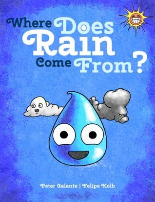 Kids vs Rain: Where Does Rain Come From? by Peter Galante | Goodreads