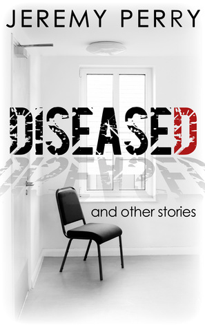 Diseased and Other Stories by Jeremy Perry | Goodreads