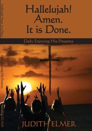 Hallelujah! Amen. It is Done. by Judith Elmer | Goodreads