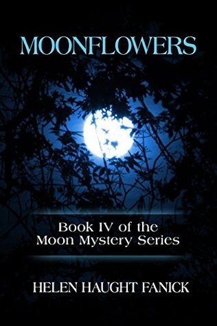 Moonflowers (Moon Mystery Series Book 4) by Helen Haught Fanick | Goodreads