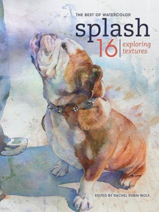 Splash 16: Exploring Texture by Rachel Rubin Wolf | Goodreads