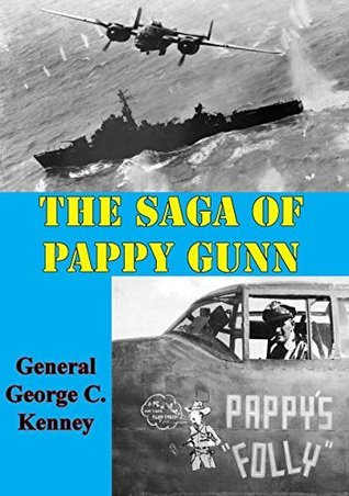 The Saga Of Pappy Gunn by George Churchill Kenney | Goodreads