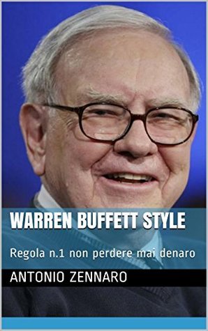 Warren Buffett Style: Regola n.1 non perdere mai denaro by ANTONIO ...