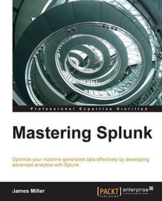 Mastering Splunk by James Miller | Goodreads